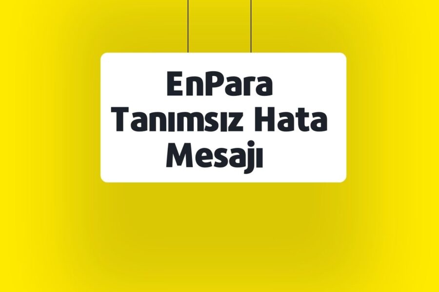 EnPara Tanımsız Hata Mesajı Nedir? (Qnb Finansbank) - Zabıt Katibi